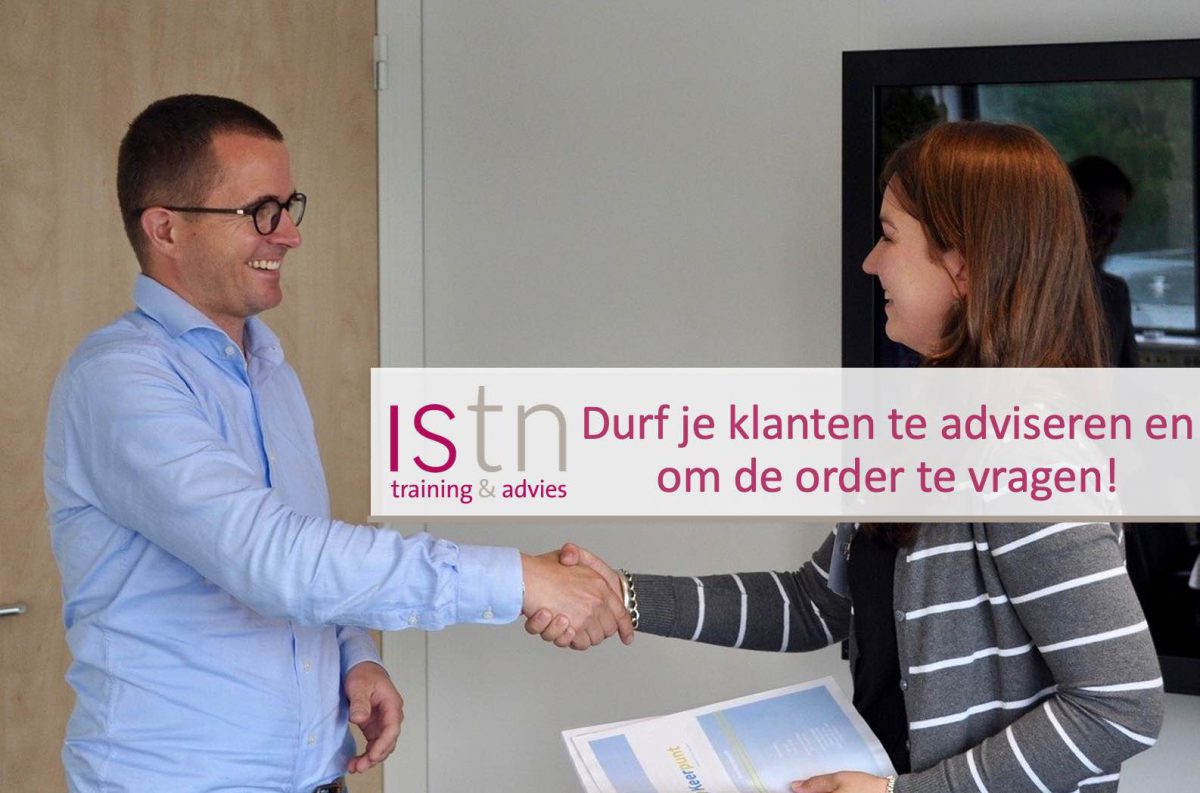Durf te adviseren en om de order te vragen. Verkooptip ISTN Training ...